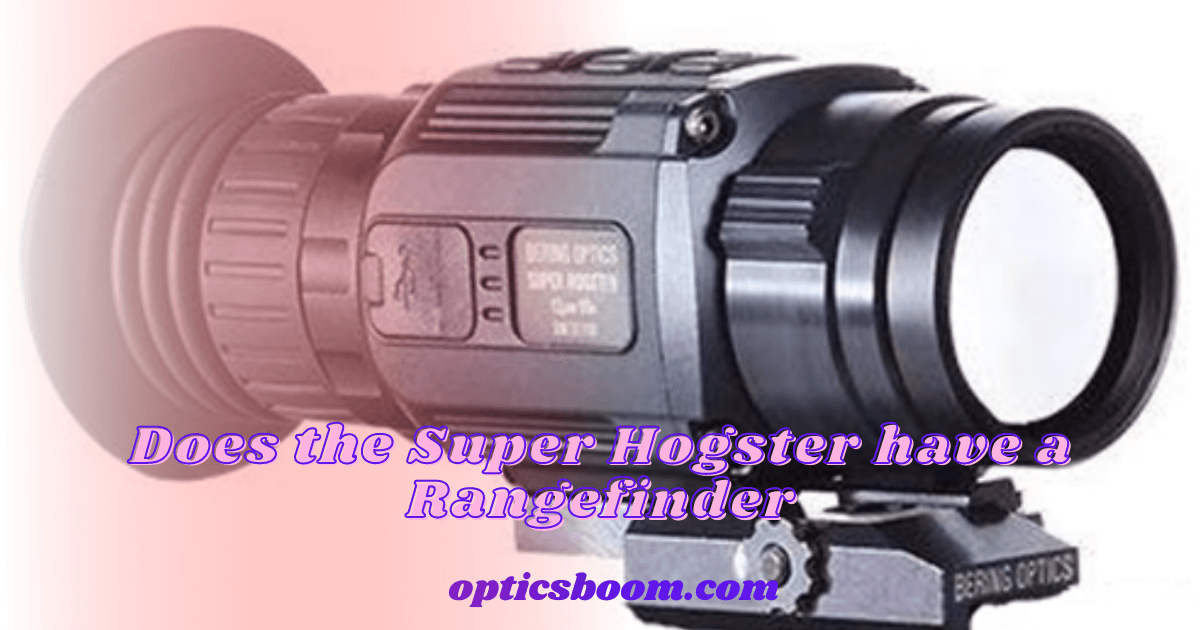 Does the Super Hogster have a Rangefinder – Optics Boom
